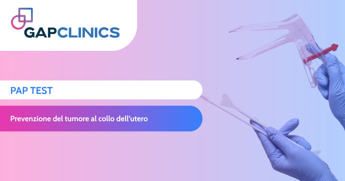 Pap Test GAPCLINICS | Prevenzione Ginecologica sicura