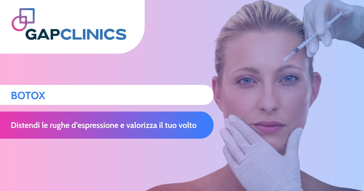 Botox GAPCLINICS | Per un viso ringiovanito e senza rughe