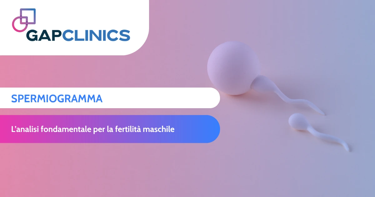 Spermiogramma GAPCLINICS | Esame di fertilità maschile